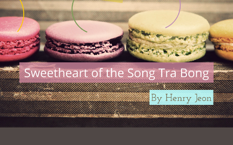 Sweetheart of the Song Tra Bong by Henry Jeon on Prezi