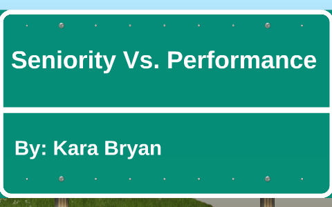 Seniority Vs. Performance by Kara Bryan on Prezi