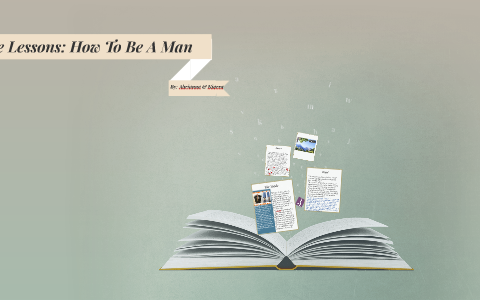 Life Lessons: How To Be A Man by on Prezi