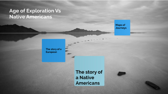 Age of Exploration VS s Native Americans by Justin Sammons on Prezi