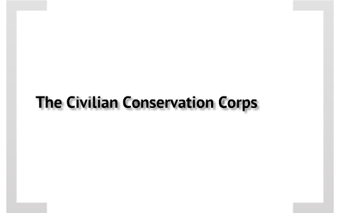The Civilian Conservation Corps by Sam Van Cise on Prezi