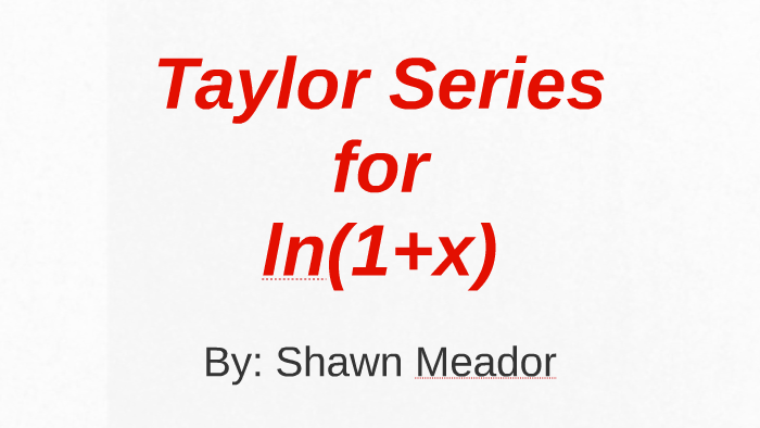 ln(1+x) Taylor Series by Shawn Meador on Prezi
