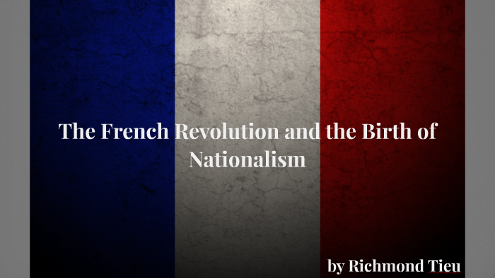 The French Revolution and the Birth of Nationalism by so lee on Prezi
