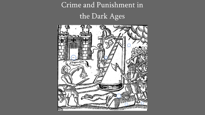 Crime and Punishment in the Medieval Period by James Thomson on Prezi