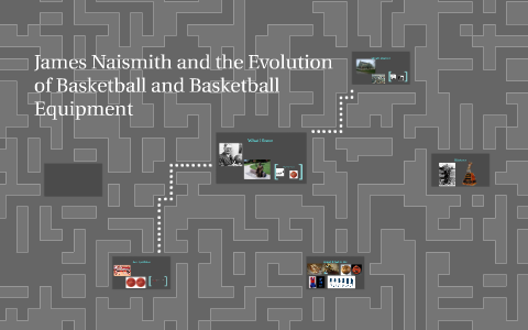 James Naismith and the Evolution of Basketball by on Prezi