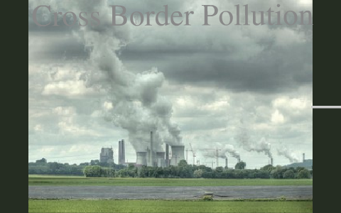 Cross-Border Pollution by Coral Ceja on Prezi