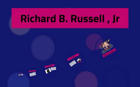 Richard B. Russell , Jr by jayla 852 on Prezi