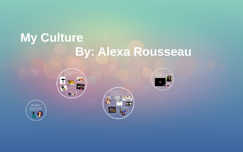 My Culture by Alexa Rousseau on Prezi