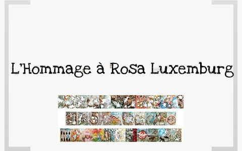 L'hommage à Rosa Luxemburg by Josiane Lessard on Prezi