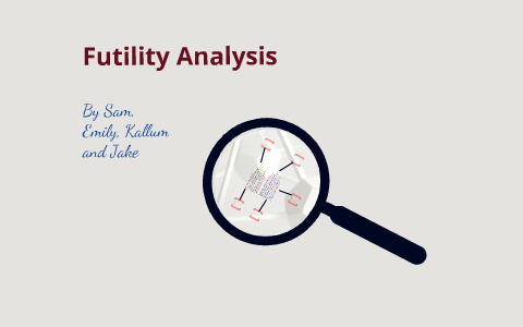 Futility Analysis by kallum mehta on Prezi