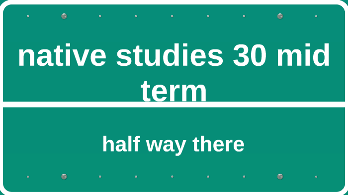native studies 30 mid term by jaxan kaluski on Prezi
