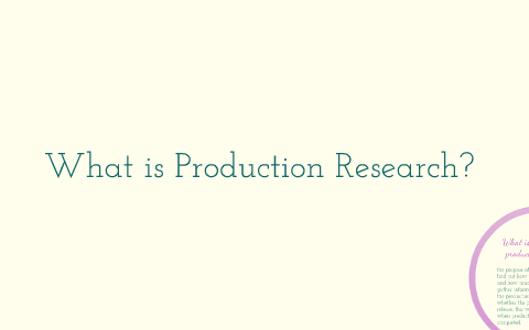 What is Production Research? by Lucy Singleton on Prezi