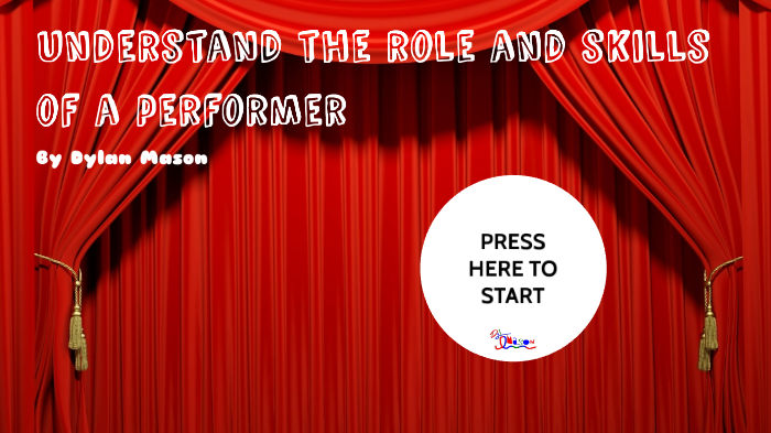 Understand the role and skills of a performer by Dyl M. on Prezi