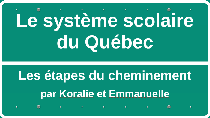 Le système scolaire du Québec by Koralie St-Pierre on Prezi
