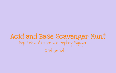 Acid and Base Scavenger Hunt by Sydney Nguyen on Prezi