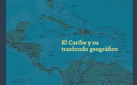 El Caribe y su trasfondo geográfico by Nicole / Luis on Prezi