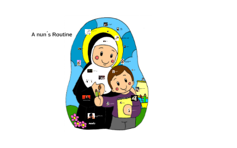 A nun ́s Routine by nicolas cifuentes on Prezi