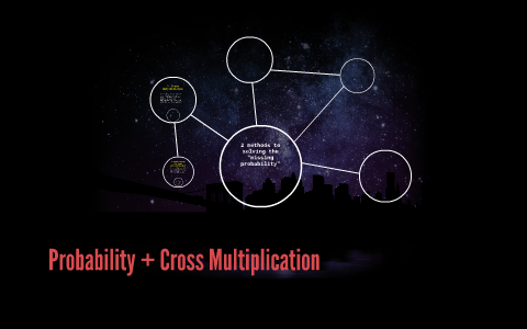 Probability + Cross Multiplication by Kimberly Hickey on Prezi