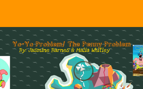 Yo-Yo Problem/ The Penny /Problem by Briana Whiltey on Prezi