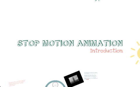 Introduction to Stop Motion Animation by holly millinoff on Prezi