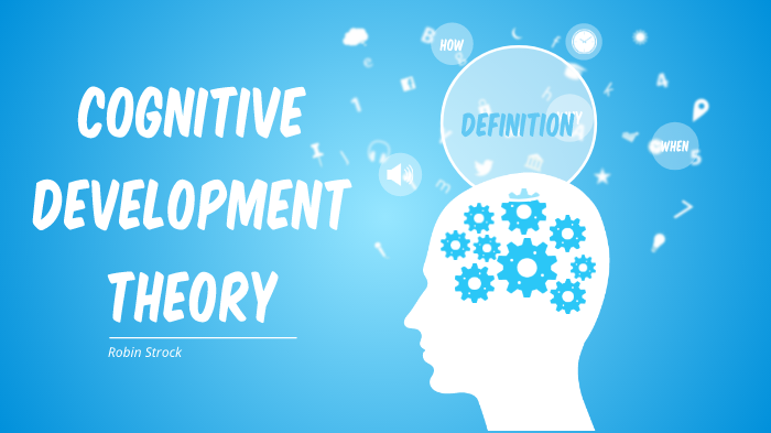 EDU 305 Cognitive Development Theory by Robin Strock