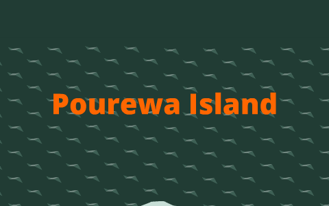 Pourewa Island by Rebecka Scheuer on Prezi