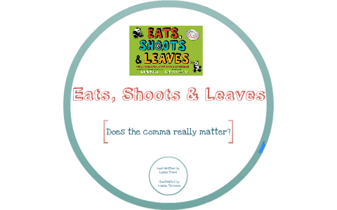 Eats, Shoots, & Leaves by Kaitlyn Baldwin on Prezi
