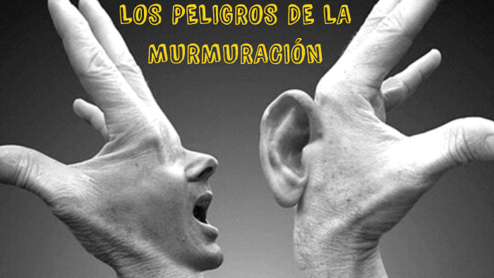 LOS PELIGROS DE LA MURMURACIÓN by Miriam Francia on Prezi