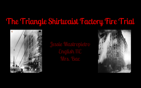 The Triangle Shirtwaist Factory Fire Trial by Jess Mast on Prezi