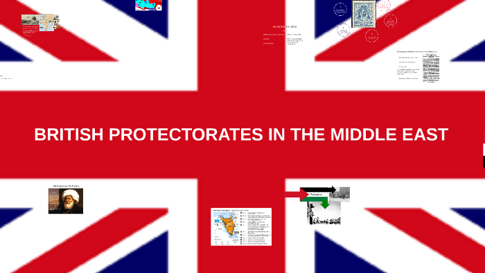 BRITISH PROTECTORATES IN TH MIDDLE EAST by Meredith Brown on Prezi