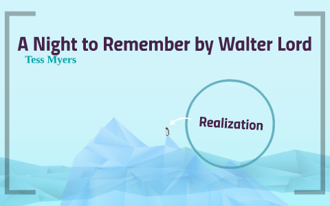 A Night to Remember by Walter Lord by Tess Myers on Prezi