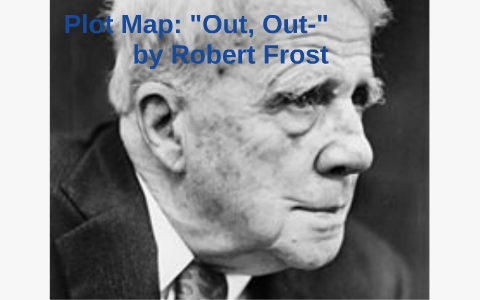 Plot Map of "Out, Out-" by Robert Frost by Nate Gilbert on Prezi