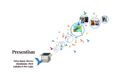 Presentism by Haley Ruzek on Prezi