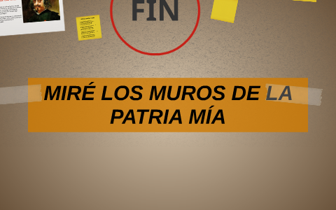 MIRÉ LOS MUROS DE LA PATRIA MÍA by silvia carrillo cortes on Prezi