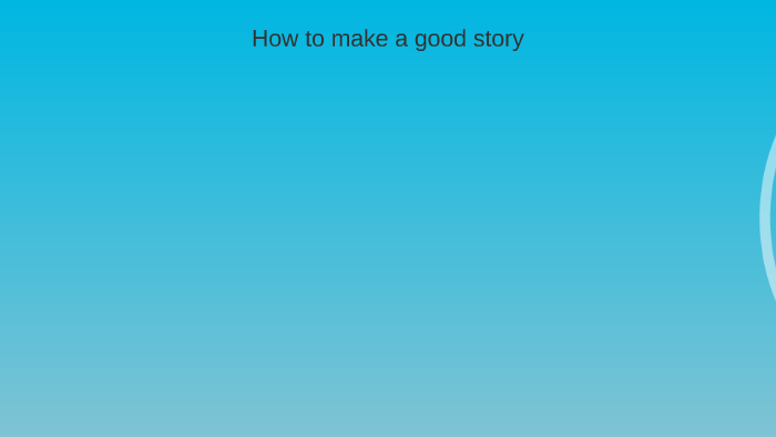 How to make a good story by Satu and Carissa by Carissa Chomer on Prezi