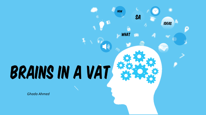 Brains in A Vat by Ghada Ahmed on Prezi