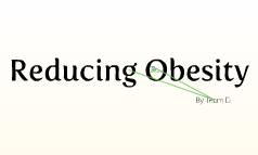 Reducing Obesity by Alex Higinbotham on Prezi