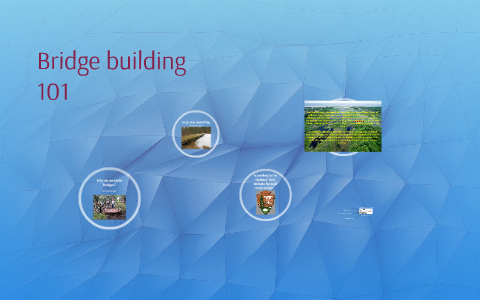 Bridge building 101 by Jim Weston on Prezi