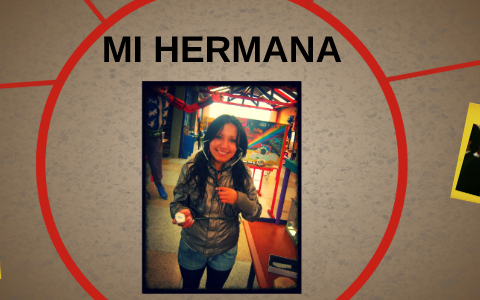 MI HERMANA LA PERSONA QUE MAS ADMIRO by diana carolina rodriguez on Prezi