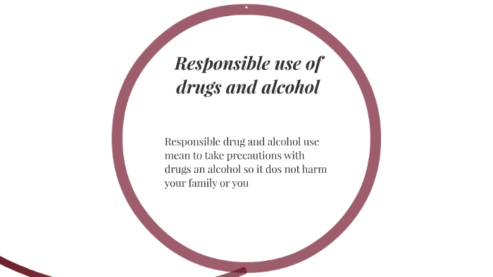 Responsible use of drugs and alcohol by isaiah ducharme on Prezi