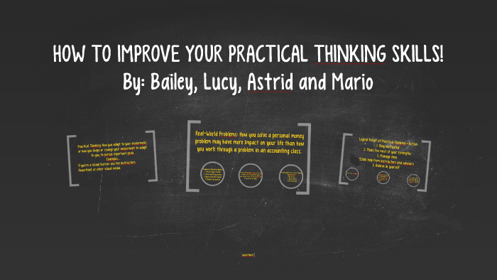 HOW TO IMPROVE YOUR PRACTICAL THINKING SKILLS! by Bailey Cox on Prezi