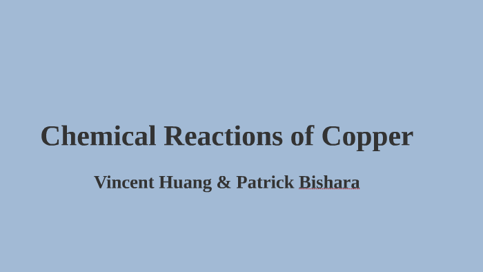 Chemical Reactions of Copper by Vincent Huang on Prezi