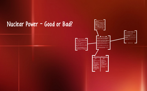 Nuclear Power - Good or Bad? by Skye Stroud on Prezi
