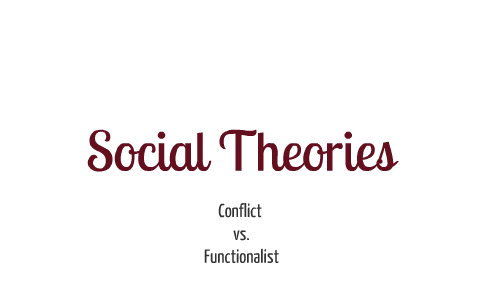 Functionalist vs. Conflict Theories by Jovonne Pullen on Prezi