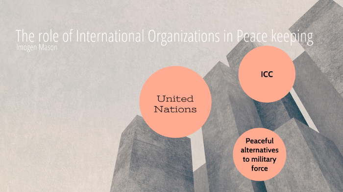 The role of international organisation in peace keeping by Imogen mason ...