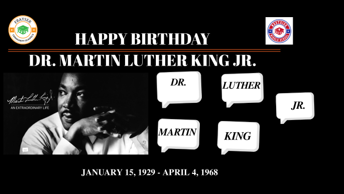 HAPPY BIRTHDAY DR. MARTIN LUTHER KING JR. by Gerald Morrow on Prezi