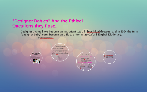"Designer Babies" And the Ethical Questions they Pose... by on Prezi