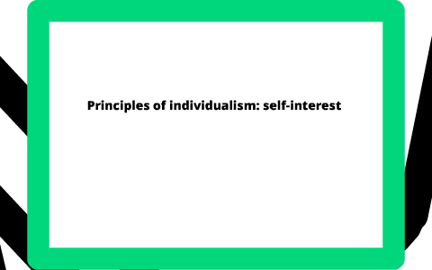 Principles of individualism: Self-interest by shelby brookes on Prezi