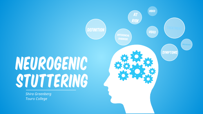 NEUROGENIC STUTTERING by shira greenberg on Prezi