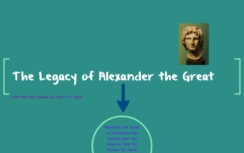 The Legacy of Alexander the Great by on Prezi